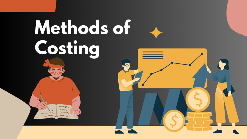 Methods of Costing and Meaning of Costing